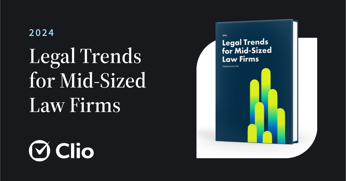 Clio Unveils New 2024 Report: Legal Trends for Mid-Sized Law Firms | Clio