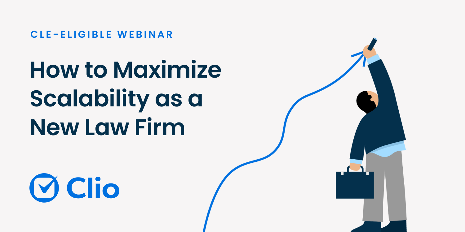 [CLE-Eligible Webinar] How to Maximize Scalability as a New Law Firm | Clio